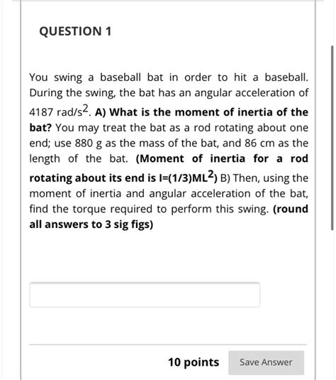 Solved Question 1 You Swing A Baseball Bat In Order To Hit A