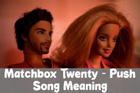 Matchbox Twenty Push Song Meaning And Lyrics Explained