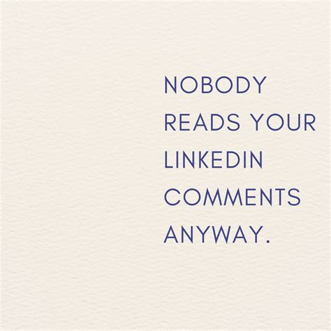 Nobody Reads Your Linkedin Comments Anyway Wrong Theyre Your