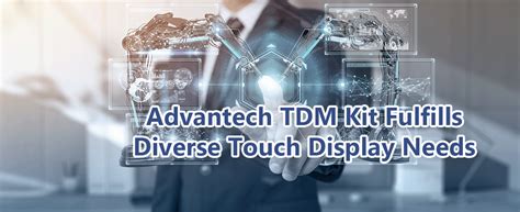 Advantech Tdm Kit Fulfills Diverse Touch Display Needs Advantech