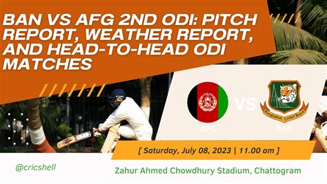 Ban Vs Afg 2nd Odi Pitch Report Weather Report And Head To Head Odi