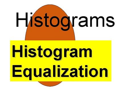 Histograms Histogram Equalization Properties Of Histograms Integrated Optical