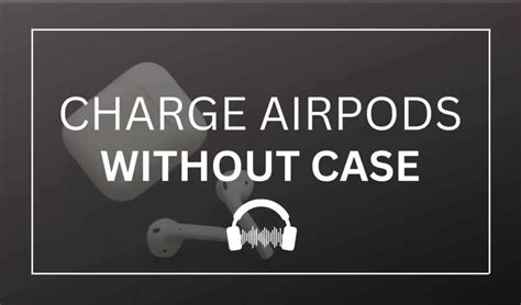 How To Charge AirPods Without Case Inspired By Insiders