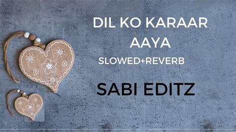 Dil Ko Karaar Aaya Slowedreverb Sabied1tz Indianslowedandreverb