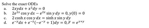 Solved Solve The Exact Odes 2xydx X2dy 0 B2e2x Cos Y Dx E2x
