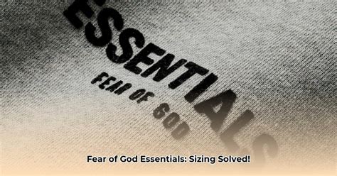 Find Your Perfect Fit Fear Of God Essentials Size Chart Guide Chaztin