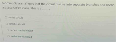 Solved A Circuit Diagram Shows That The Circuit Divides Into Separate