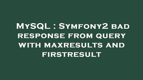 Mysql Symfony2 Bad Response From Query With Maxresults And