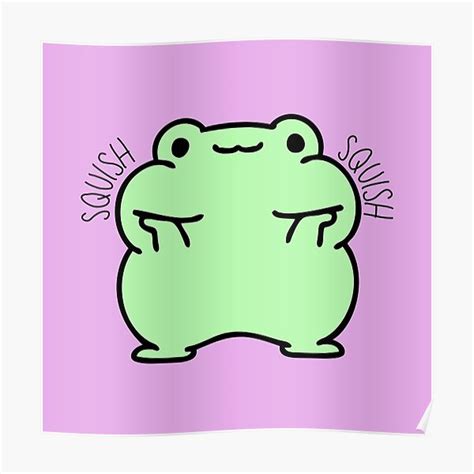 Squish Squish Chubby Cheek Froggy Poster For Sale By Toadsforall