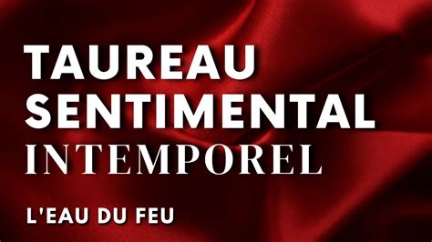 Taureau Sentimental Intemporel Vivre Linstant Et En Profiter Youtube