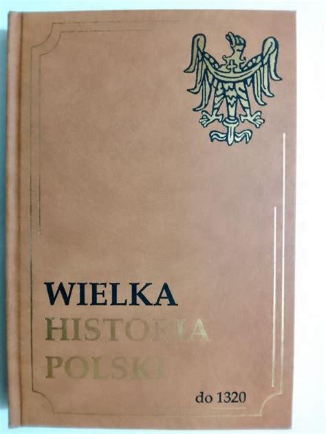 WIELKA HISTORIA POLSKI DO 1320 Historia Polski HISTORIA ARCHEOLOGIA