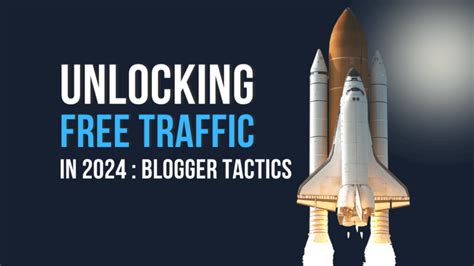 Unlocking Free Traffic In 2024 Blogger Tactics ClickBasics