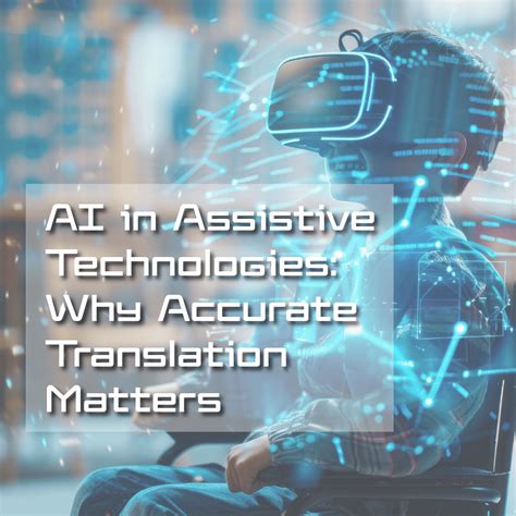 Ai In Assistive Technologies Why Accurate Translation Matters My