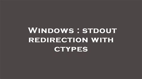 Windows Stdout Redirection With Ctypes YouTube
