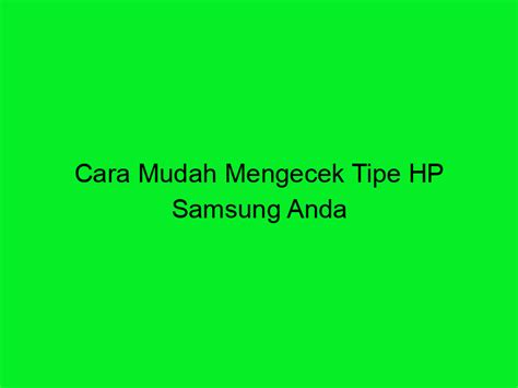 cara mudah mengecek tipe hp samsung anda trans vision