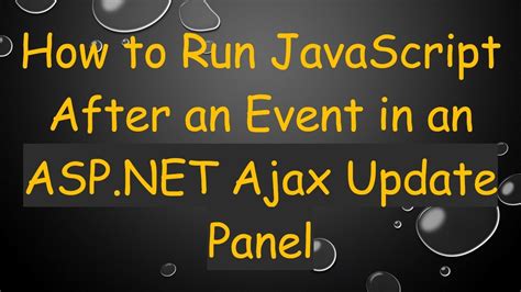 how to run javascript after an event in an asp ajax update panel youtube