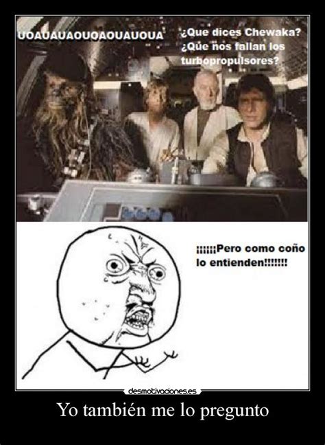 Imágenes Y Carteles De Chewaka Desmotivaciones