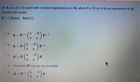 Solved Let A Be A 2×2 Matrix With Complex Eigenvalues A±bi