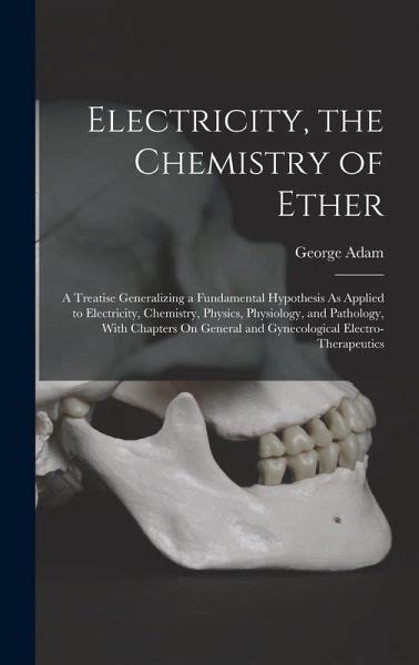 Electricity The Chemistry Of Ether A Treatise Generalizing A