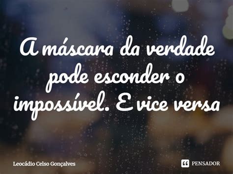 ⁠a Máscara Da Verdade Pode Esconder O Leocádio Celso Gonçalves
