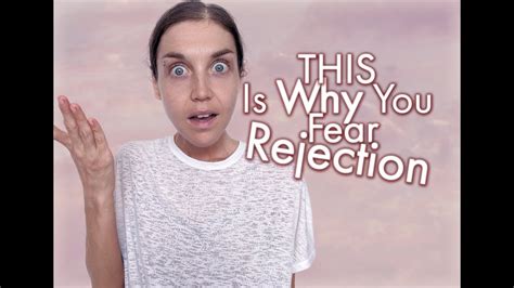 This Is Why You Fear Rejection Youtube