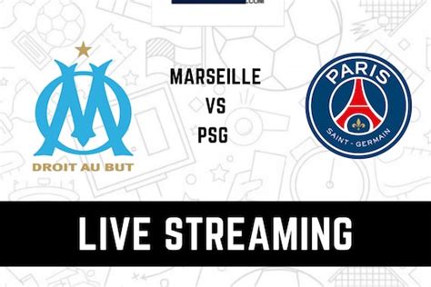 Marseille Vs Paris Saint Germain Live Streaming When And Where To
