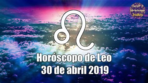 Horóscopo De Leo De Hoy 30 De Abril 2019 Youtube