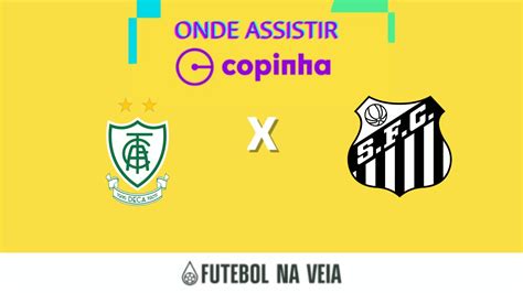 América Mg X Santos Ao Vivo E Online Onde Assistir Horário E