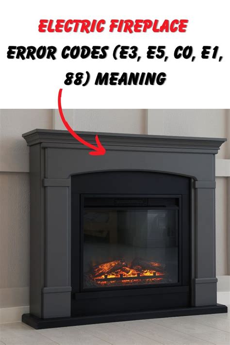 Electric Fireplace Error Codes E3 E5 Co E1 88 Meaning Electric