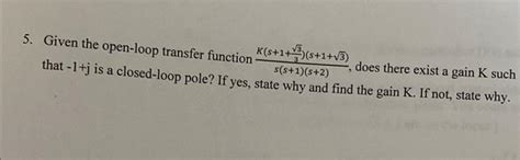 Solved Given The Open Loop Transfer Function Chegg
