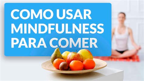 🍐mindful Eating Como Usar Mindfulness Para Comer Sin Ansiedad Youtube