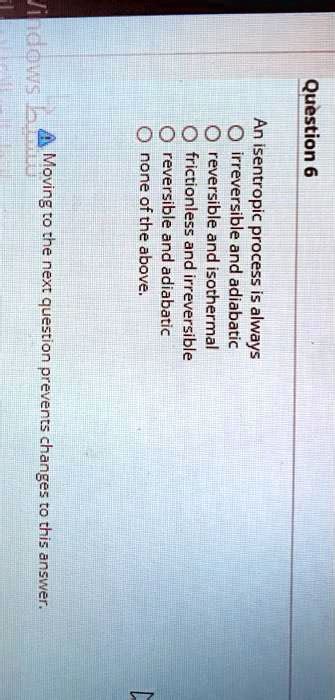 Solved O Question 6 Onone Of The Above Reversible And Adiabatic Frictionless And Irreversible