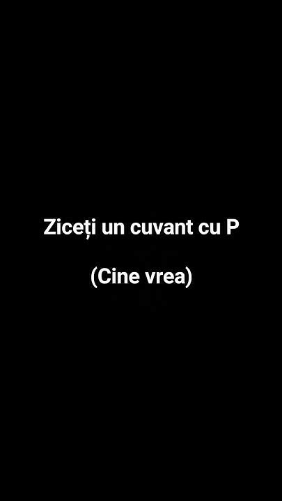 Ziceți Un Cuvant Cu P Numai Am Idei De Ce Sa Postez Youtube