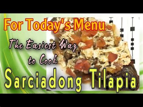 For Todays Menu The Easiest Way To Cook Sarciadong Tilapia Youtube