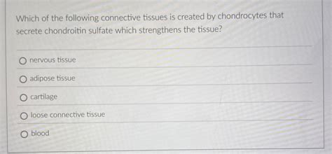 Solved Which Of The Following Connective Tissues Is Created Chegg