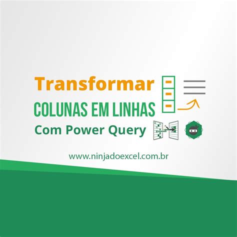 Transformar Coluna Em Linha No Excel Utilizando O Power Query