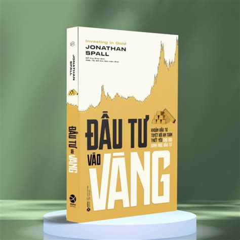Review Sách Đầu Tư Vào Vàng Của Jonathan Spall