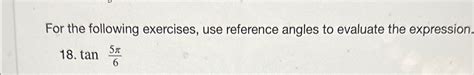 Solved For The Following Exercises Use Reference Angles To Chegg