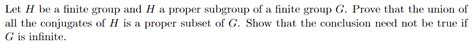 Solved Let H Be A Finite Group And H A Proper Subgroup Of A Chegg Com