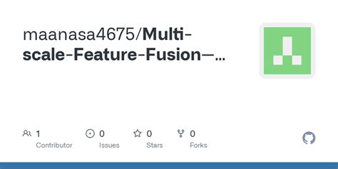 Github Maanasa4675multi Scale Feature Fusion Based Adaptive And