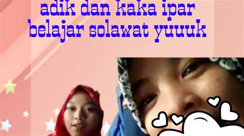 Adek Ipar Dan Kaka Ipar Akur Bener Belajar Solawatan 😍 Youtube