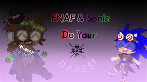 Fnaf And Sonic Do Your Dares Youtube