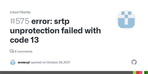 Error Srtp Unprotection Failed With Code 13 Issue 575 Cisco