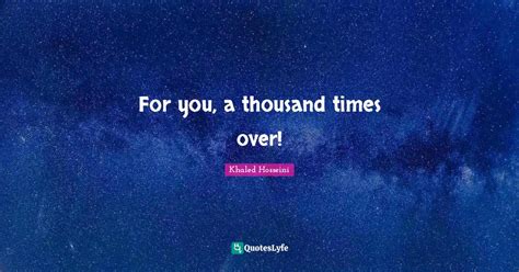 For You A Thousand Times Over Quote By Khaled Hosseini Quoteslyfe