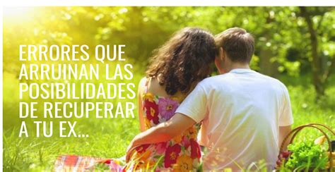 Errores Que Arruinan Las Posibilidades De Recuperar A Tu Ex
