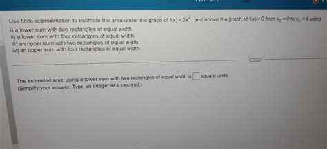 Solved Use Finite Approximation To Estimate The Area Under