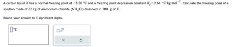 Solved A Certain Liquid X Has A Normal Freezing Point Of Chegg
