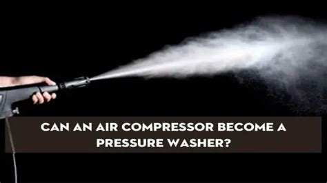 can you use an air compressor to power wash your car tips and tricks