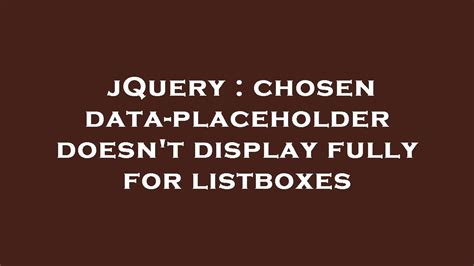 Jquery Chosen Data Placeholder Doesnt Display Fully For Listboxes