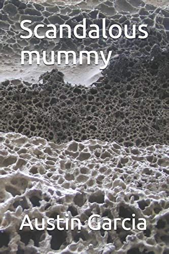 Scandalous Mummy By Austin Garcia Goodreads